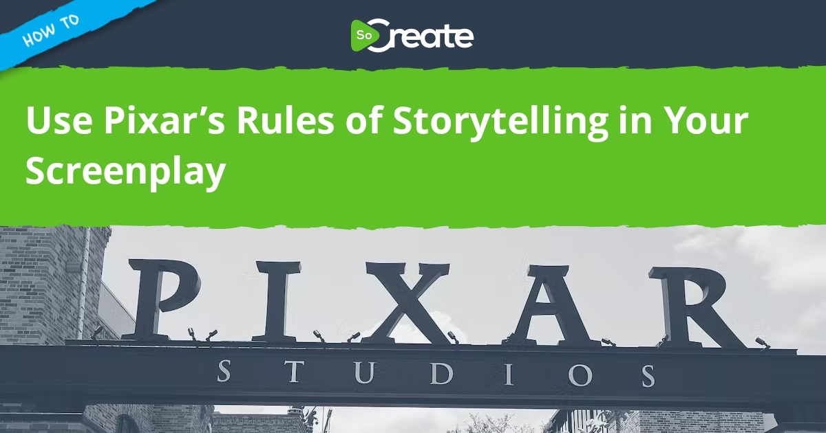 SoCreate - How to Use Pixar’s Rules of Storytelling in Your Screenplay