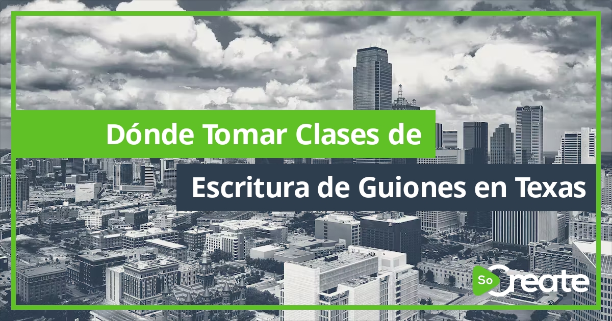 SoCreate - Dónde Tomar Clases de Escritura de Guiones en Texas