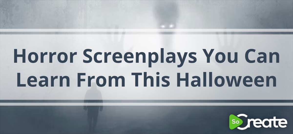 SoCreate - Horror Screenplays You Can Learn From This Halloween