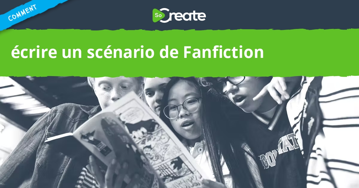 SoCreate - Comment écrire un scénario de fanfiction