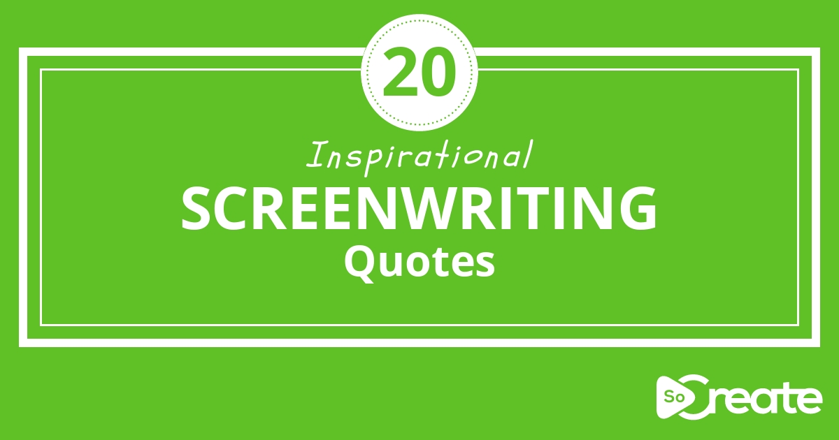 Socreate 20 Inspirational Screenwriting Quotes 