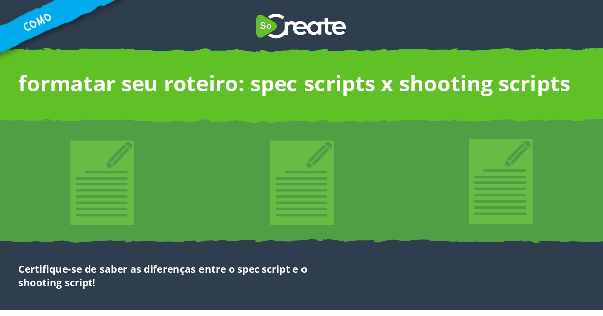 SoCreate - Como formatar seu roteiro: spec scripts x shooting scripts