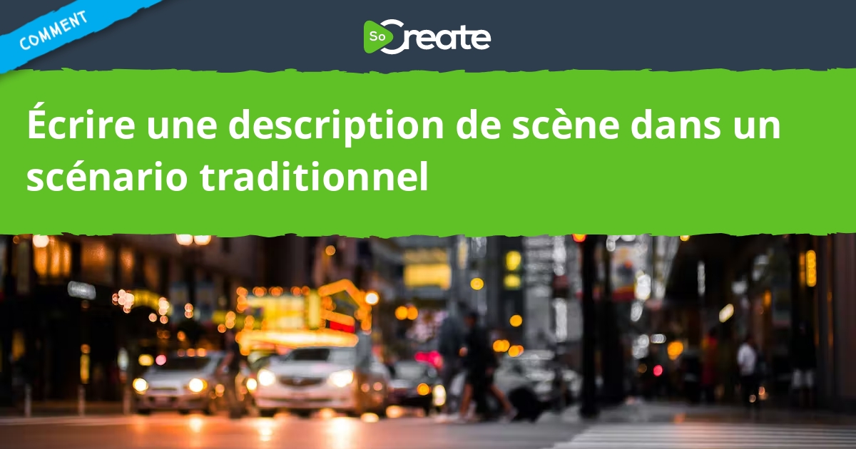 SoCreate - Comment écrire une description de scène dans un scénario ...