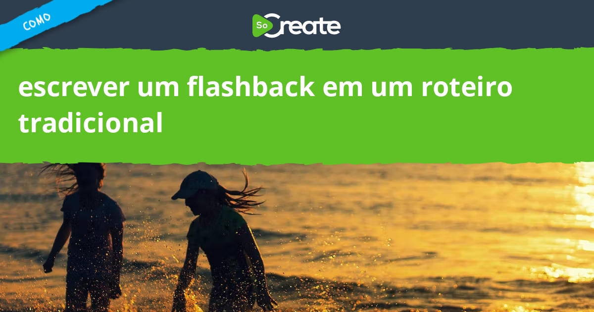 SoCreate - Voltando no tempo: como escrever um flashback em um roteiro tradicional