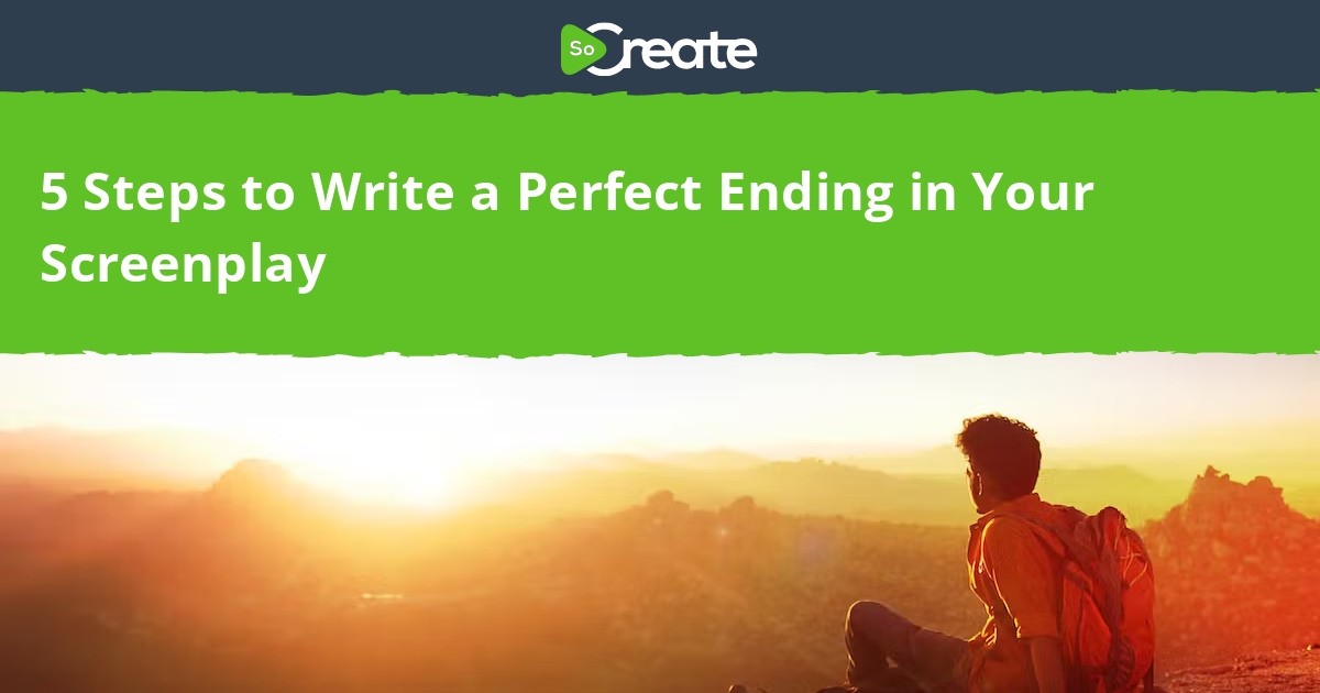 SoCreate - 5 Steps to Write a Perfect Ending in Your Screenplay