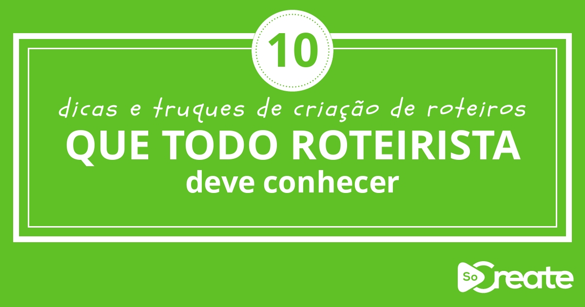 SoCreate - 10 dicas e truques de criação de roteiros que todo ...