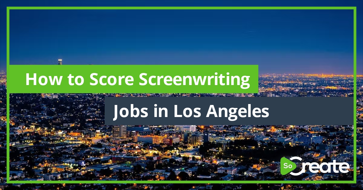 SoCreate - How to Score Screenwriting Jobs in Los Angeles
