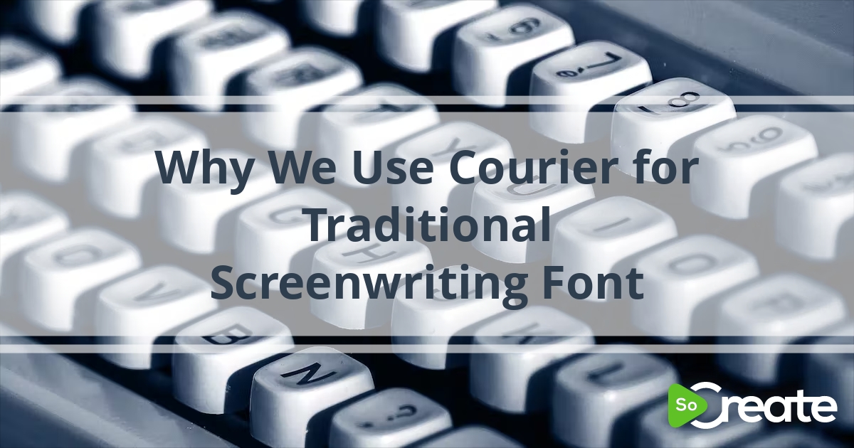 SoCreate - Why We Use Courier for Traditional Screenwriting Font