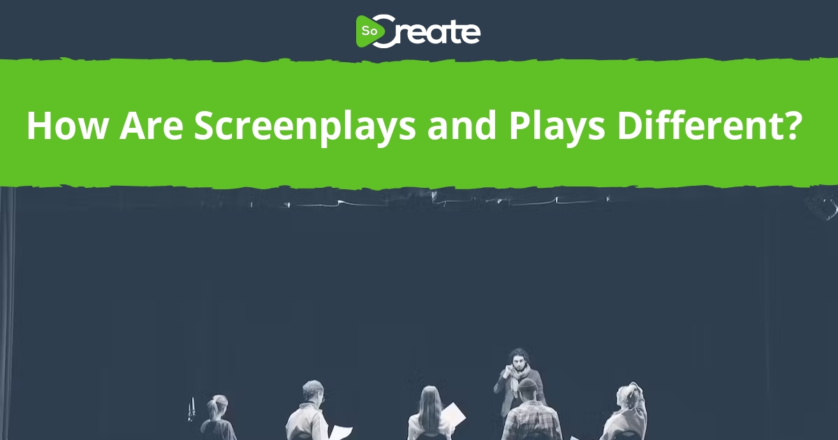 SoCreate - How Are Screenplays and Plays Different?