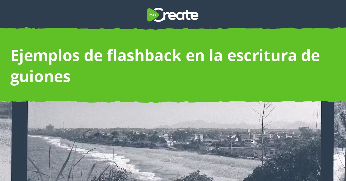SoCreate - Ejemplos de flashback en la escritura de guiones