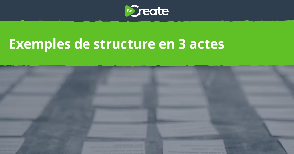 SoCreate - Exemples de structure en 3 actes