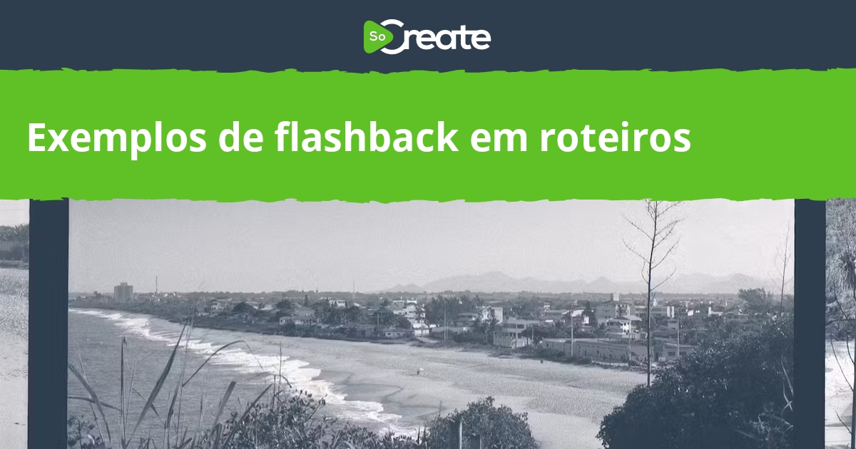 SoCreate - Exemplos de flashback em roteiros
