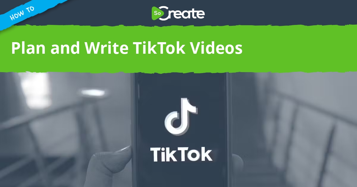 SoCreate - How to Plan and Write TikTok Videos