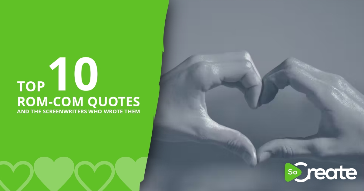 SoCreate - Top 10 Rom-Com Quotes and the Screenwriters Who Wrote Them