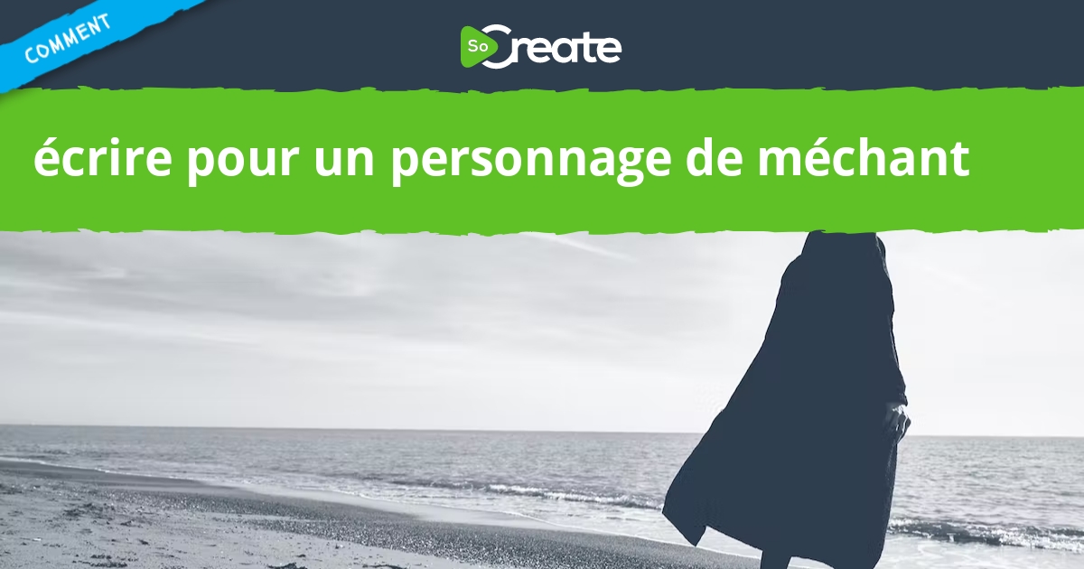 SoCreate - Comment écrire pour un personnage de méchant