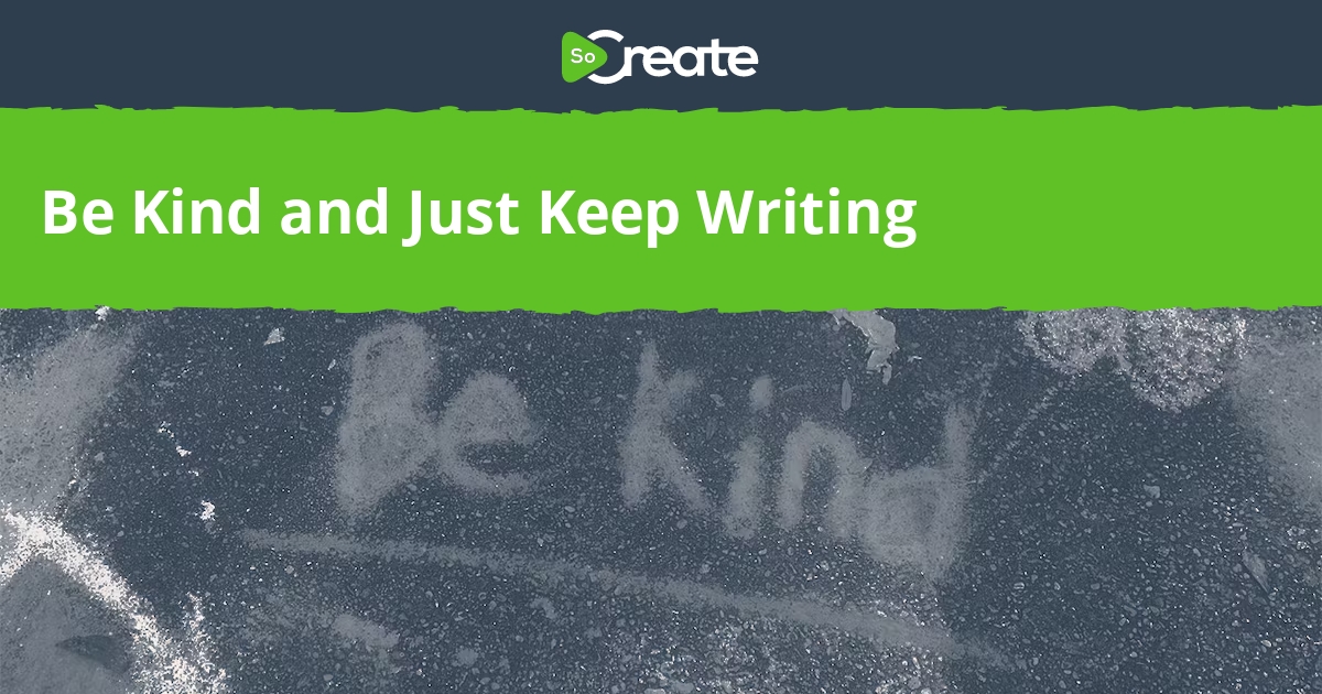 SoCreate - Be Kind and Just Keep Writing