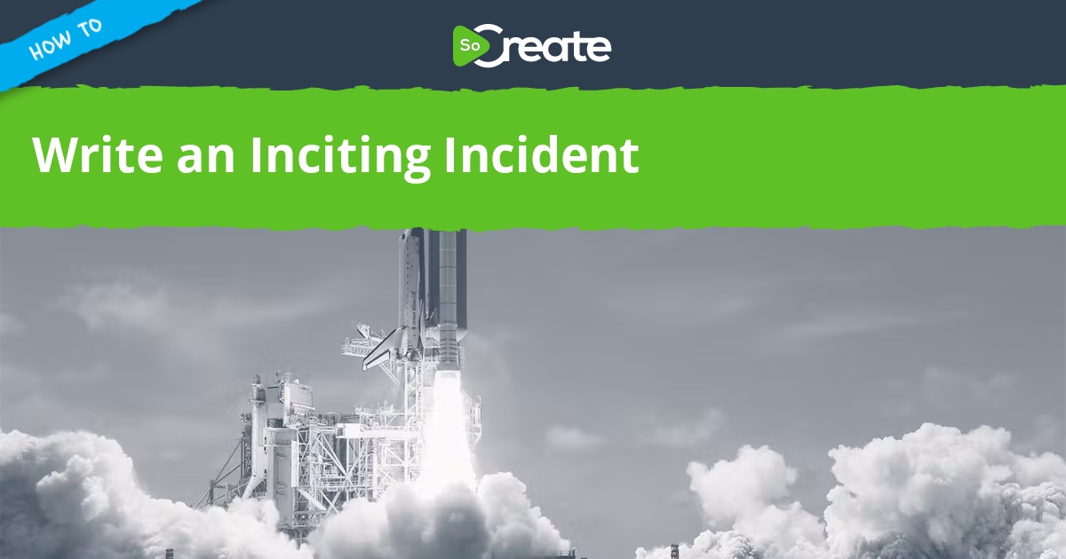 SoCreate - How to Write an Inciting Incident