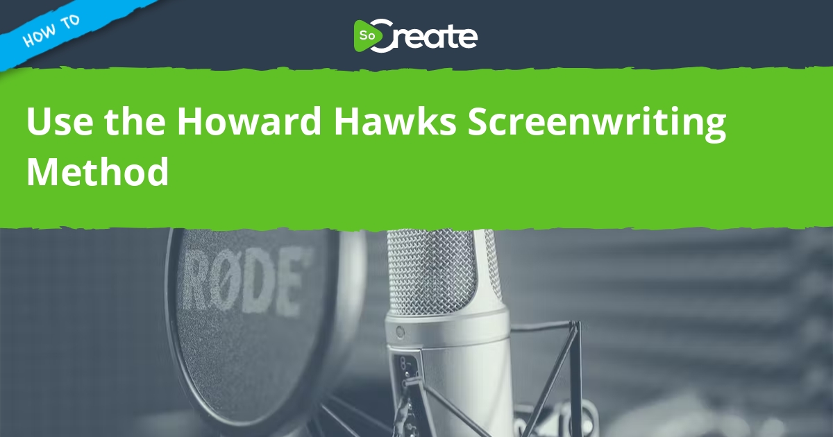 SoCreate - How to Use the Howard Hawks Screenwriting Method