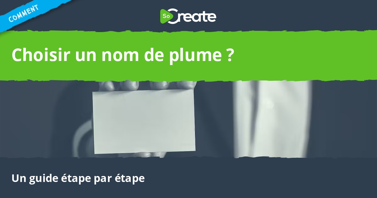 SoCreate - Comment choisir un nom de plume (guide étape par étape)