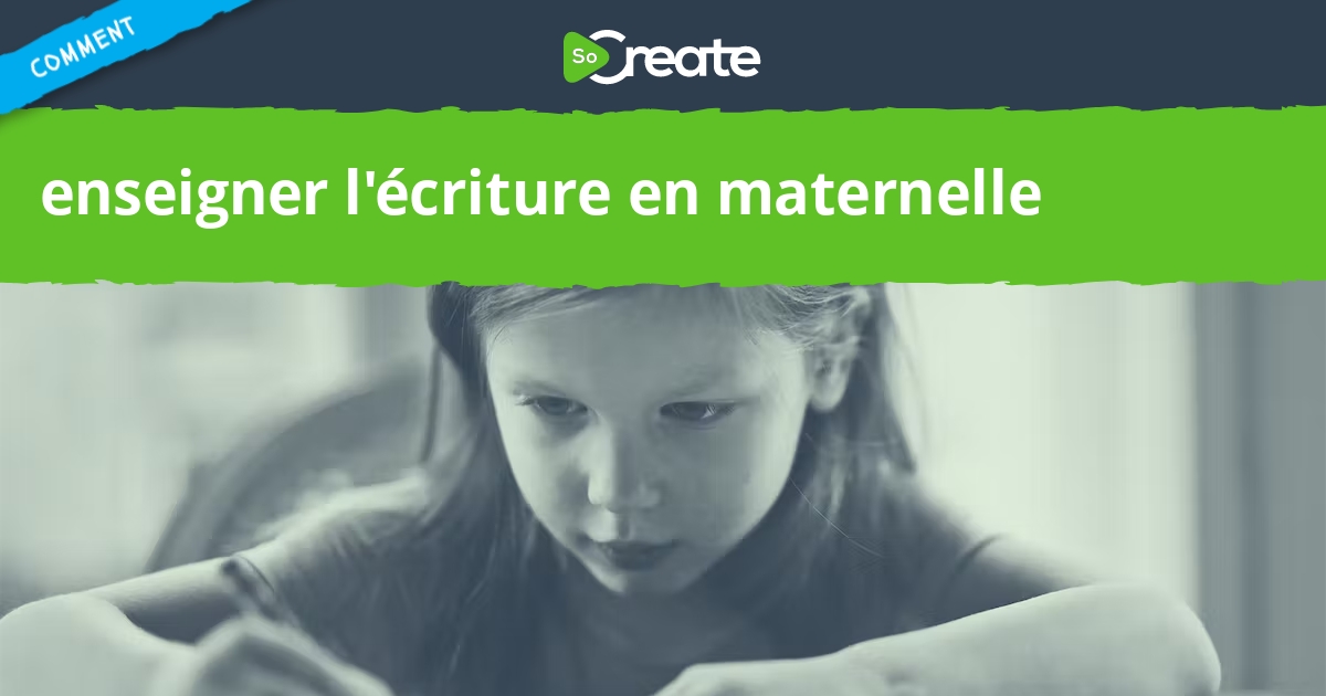 SoCreate - Comment enseigner l'écriture à l'école maternelle SoCreate - Comment enseigner l'écriture à l'école maternelle