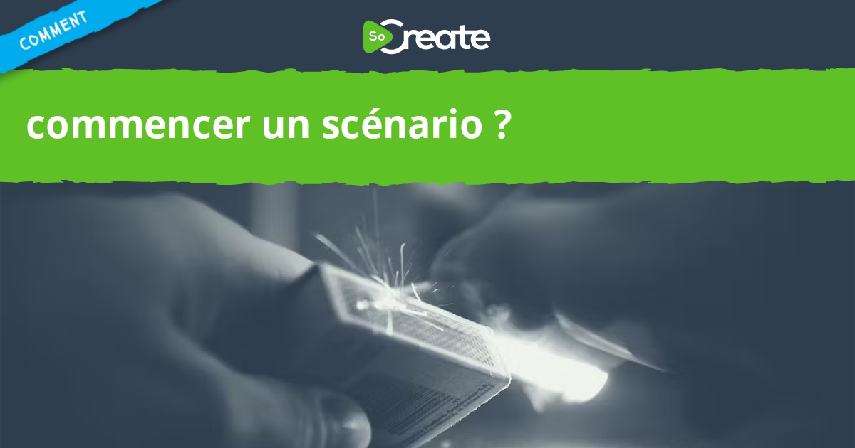 SoCreate - Comment commencer un scénario