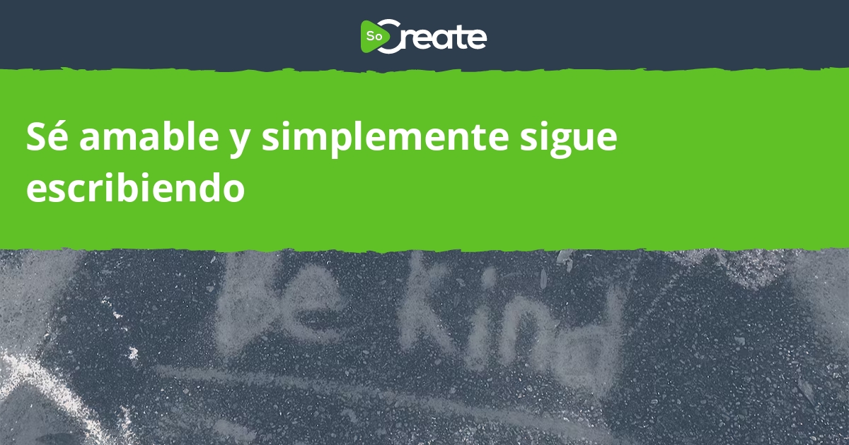 SoCreate - Sé amable y simplemente sigue escribiendo