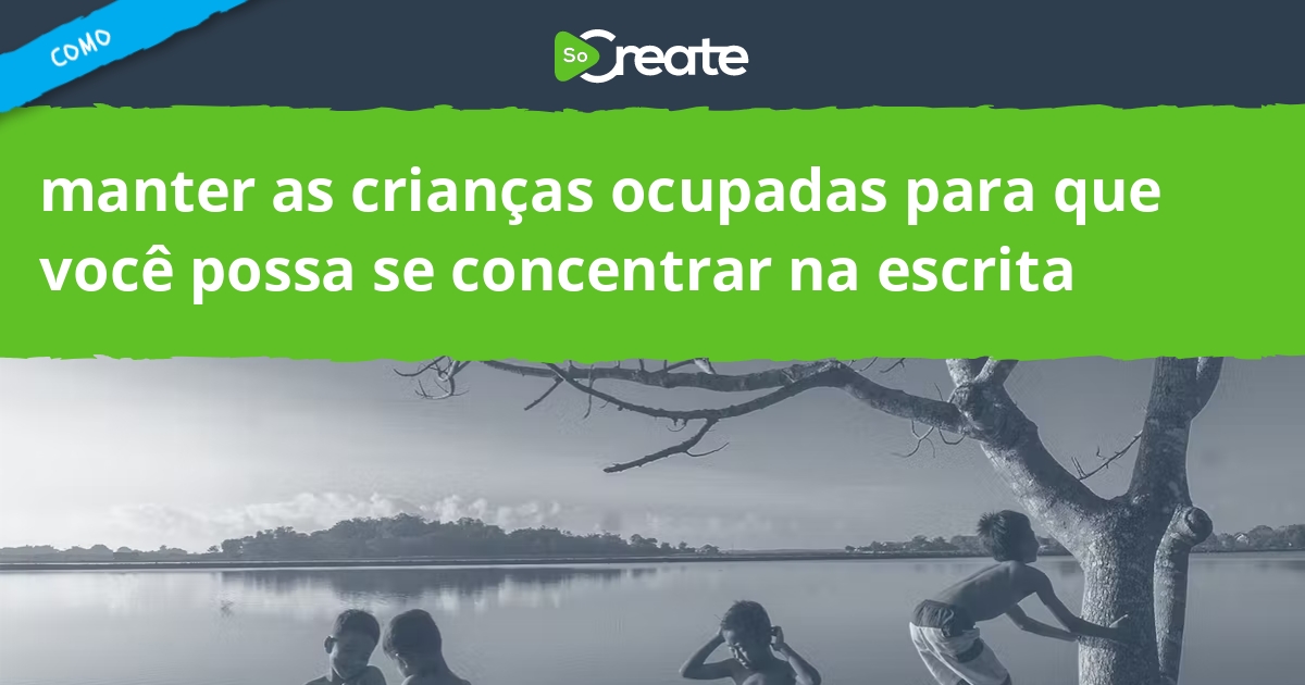 SoCreate - Como manter as crianças ocupadas para que você possa se ...