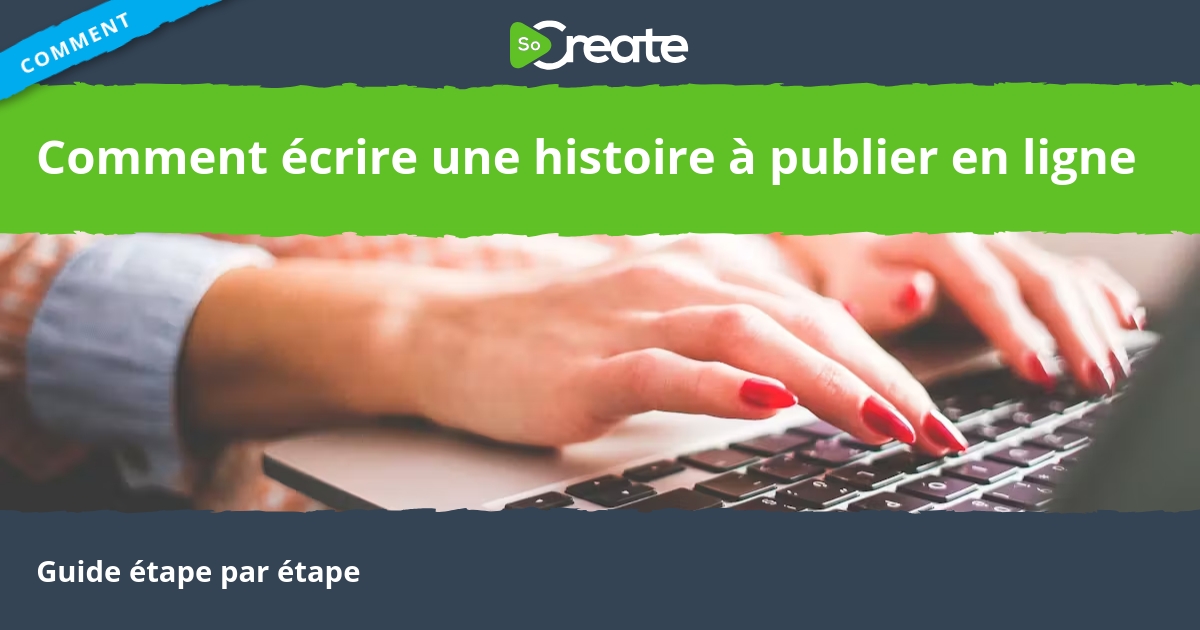 SoCreate - Comment écrire une histoire à publier en ligne (guide étape ...