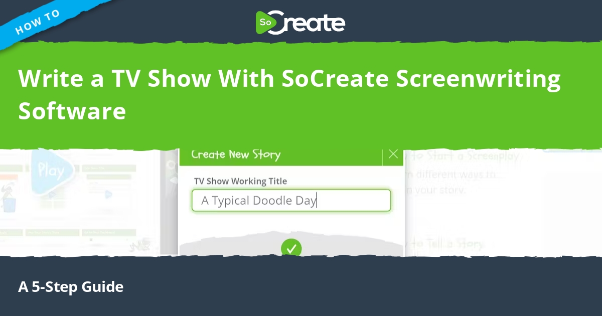 SoCreate - How to Write a TV Show with SoCreate Screenwriting Software: A 5-Step Guide