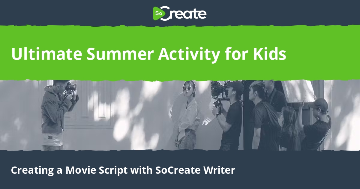 SoCreate - Ultimate Summer Activity for Kids: Creating a Movie Script ...