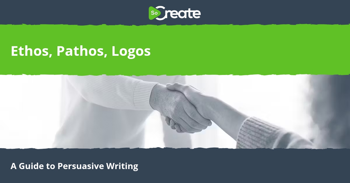 SoCreate - Ethos, Pathos, Logos: A Guide to Persuasive Writing
