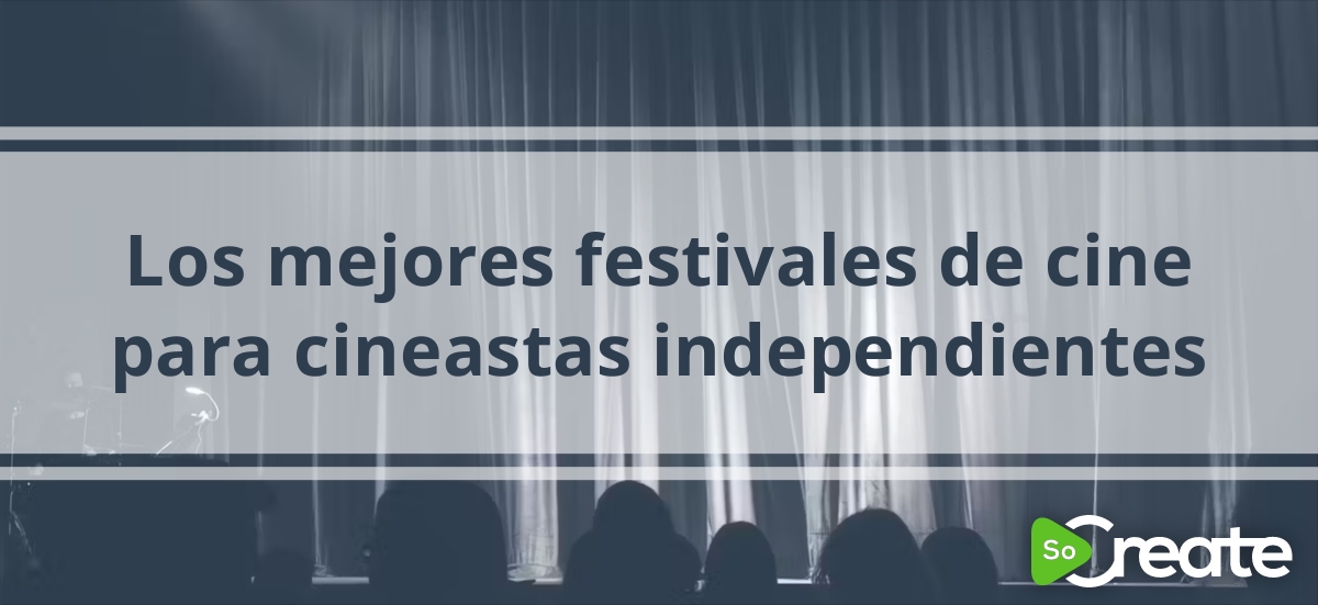 SoCreate - Los mejores festivales de cine para cineastas independientes