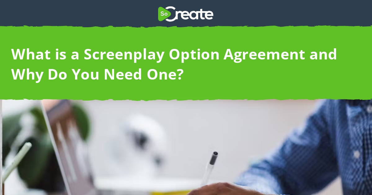 SoCreate - What is a Screenplay Option Agreement and Why Do You Need One