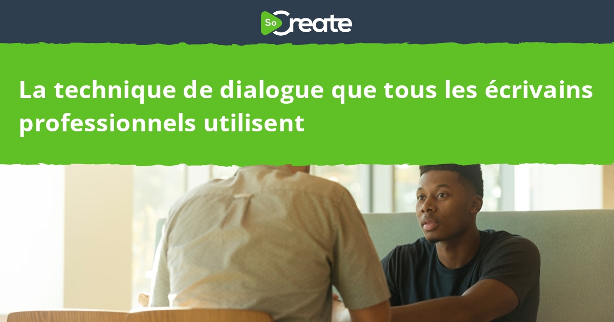 SoCreate - La technique de dialogue utilisée par tous les écrivains professionnels