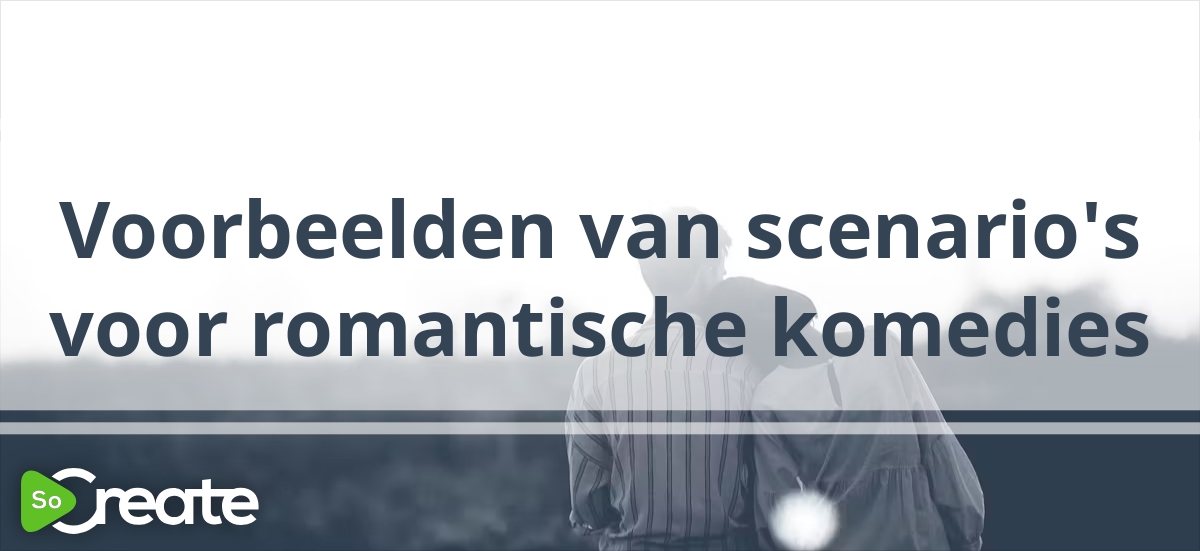 SoCreate - Voorbeelden van scenario's voor romantische komedies