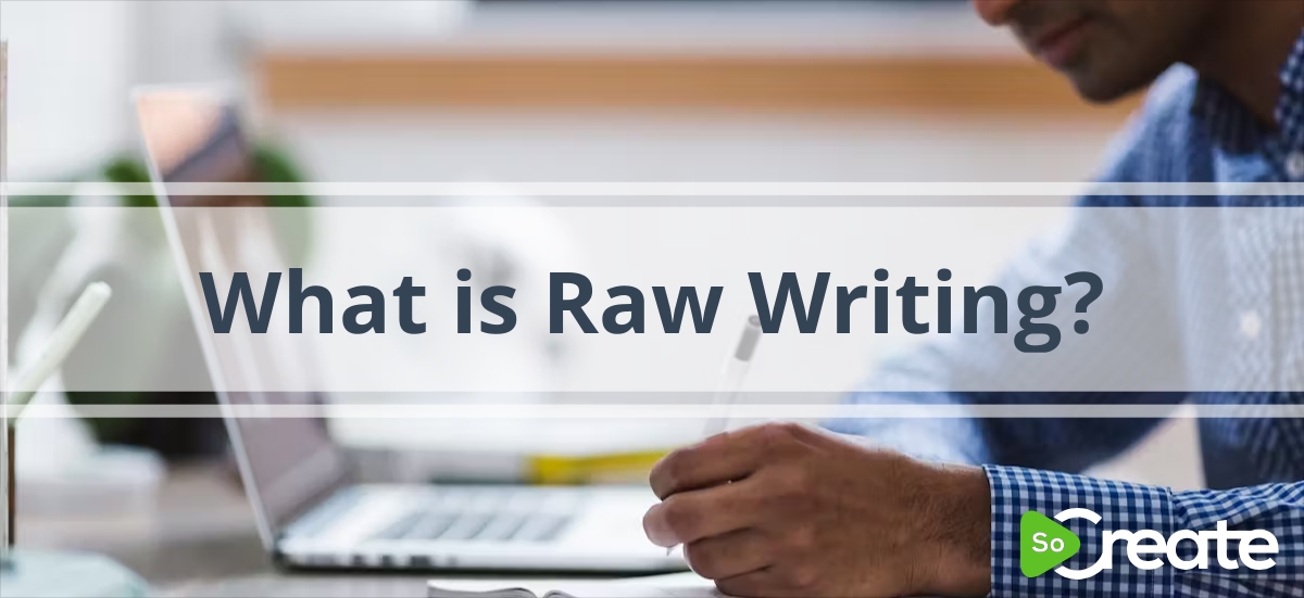 SoCreate - How Raw Writing Can Help Writers Bring More Emotion to Their ...