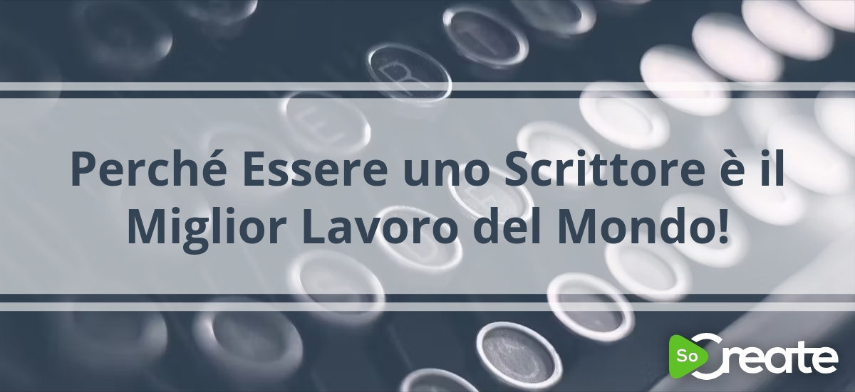 SoCreate - Perché Essere uno Scrittore è il Miglior Lavoro del Mondo!